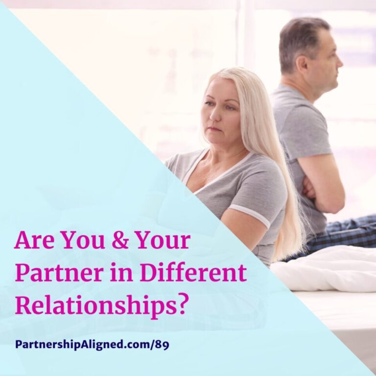 Ep 89 - Are You & Your Partner in Different Relationships? | Partnership Aligned